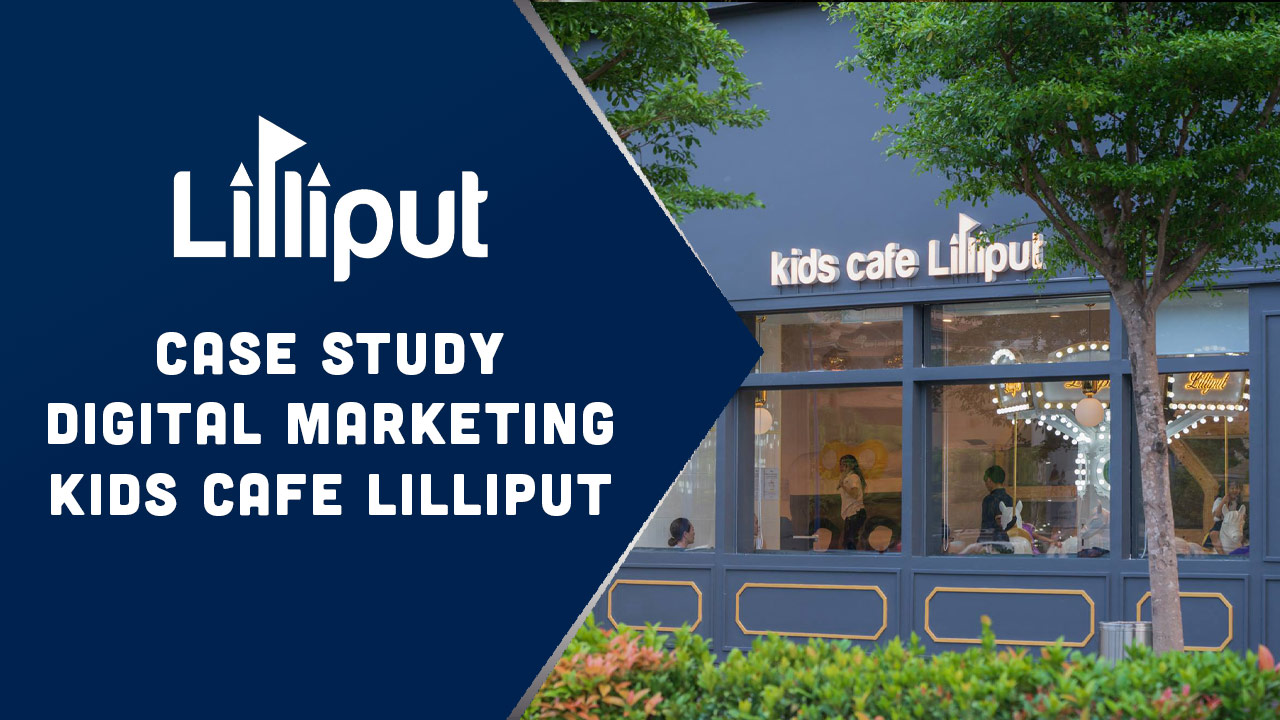Case Study Digital Marketing Lilliput | HUB Saigon